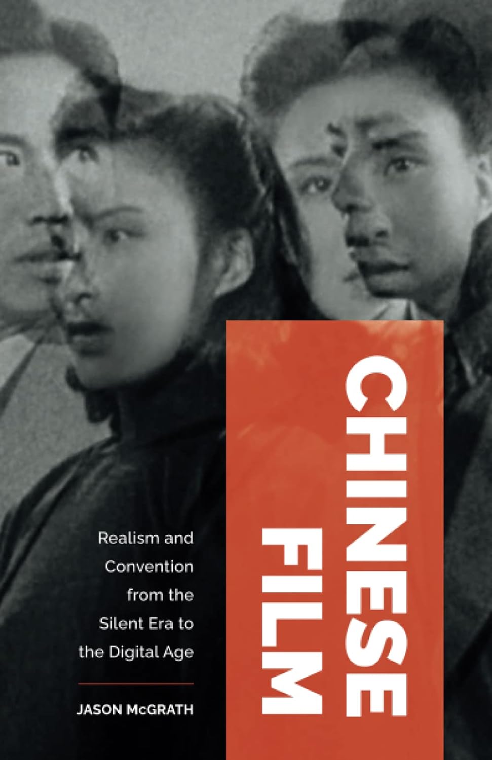 McGRATH, Jason. 2022. Chinese Film: Realism and Convention from the ...